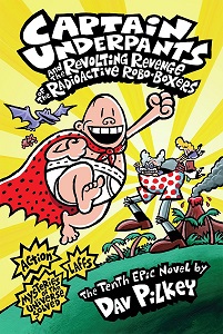 Captain underpants 10 - and the revolting revenge of the radioactive ...