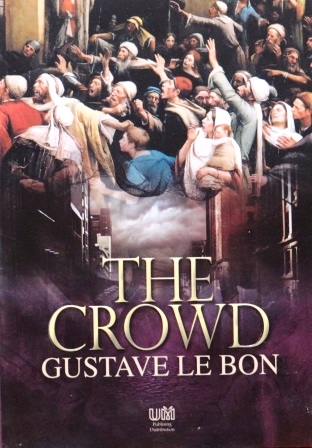 The Crowd: A Study of the Popular Mind-U M publishing-Gustave Le Bon ...